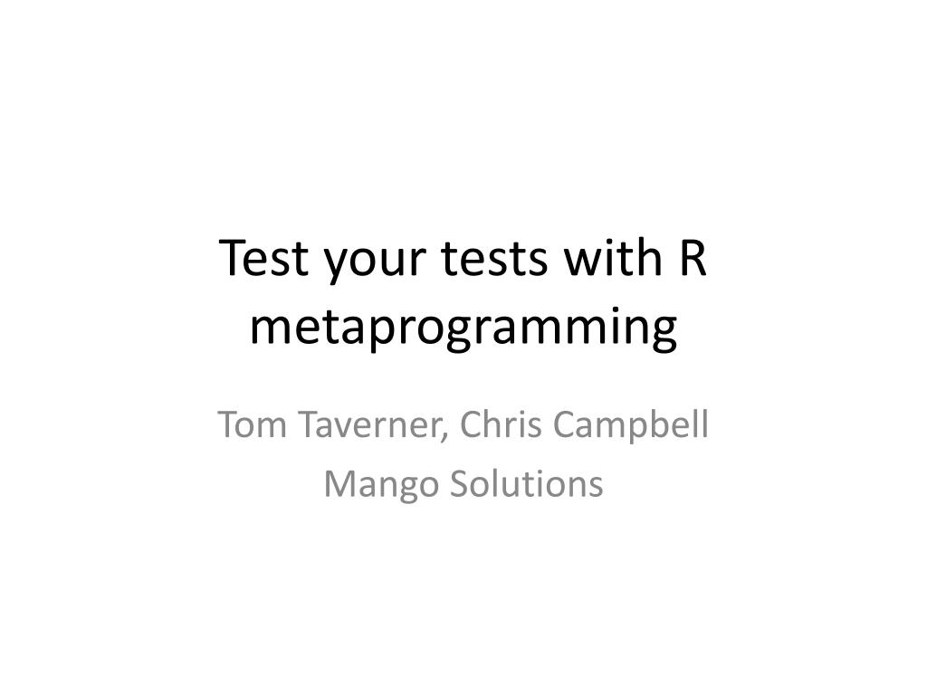 PPT - Test your tests with R metaprogramming PowerPoint Presentation ...