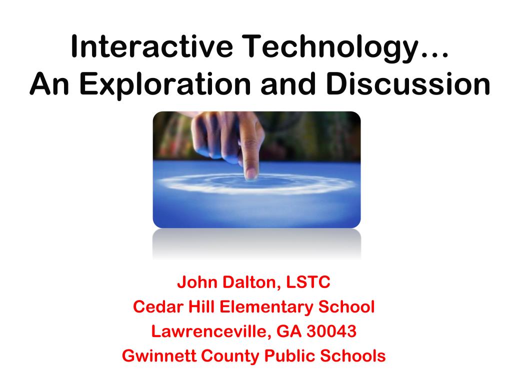 PPT - Interactive Technology… An Exploration and Discussion PowerPoint ...
