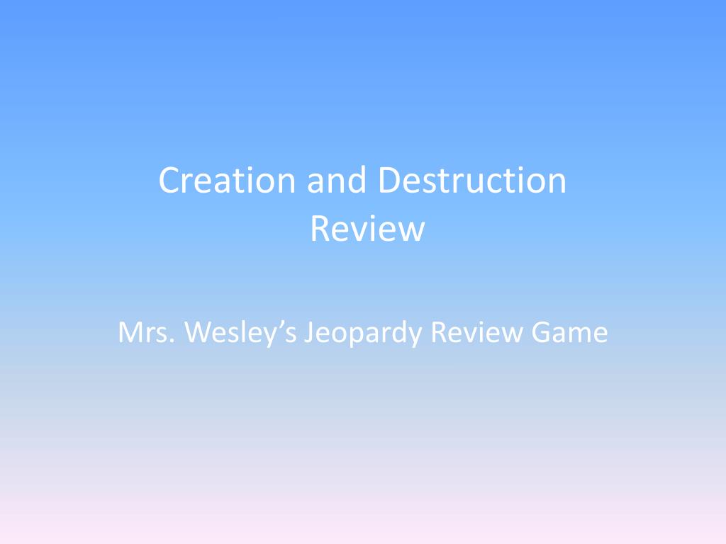 PPT - Creation and Destruction Review PowerPoint Presentation, free ...