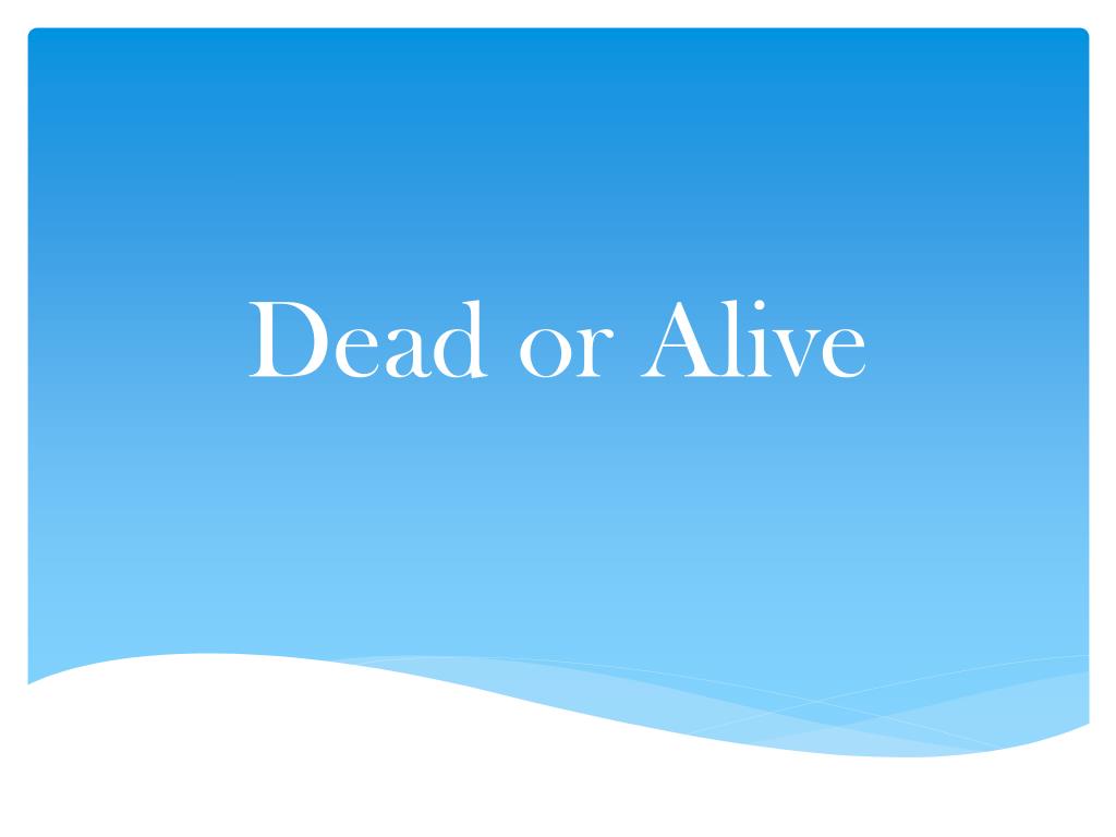 PPT - Dead or Alive PowerPoint Presentation, free download - ID:2115013