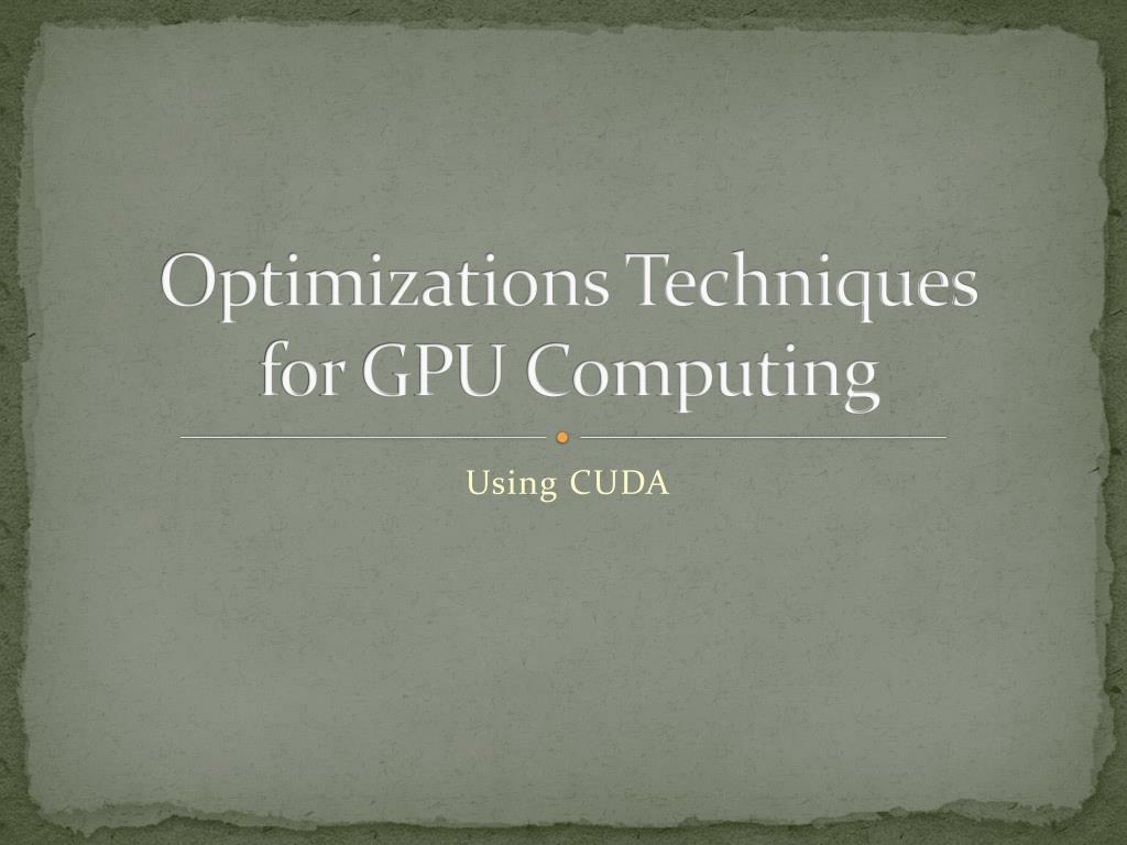 PPT - Optimizations Techniques for GPU Computing PowerPoint ...