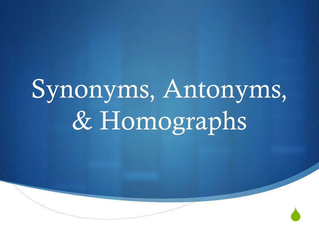 PPT - Synonyms, Antonyms, & Homographs PowerPoint Presentation, free ...
