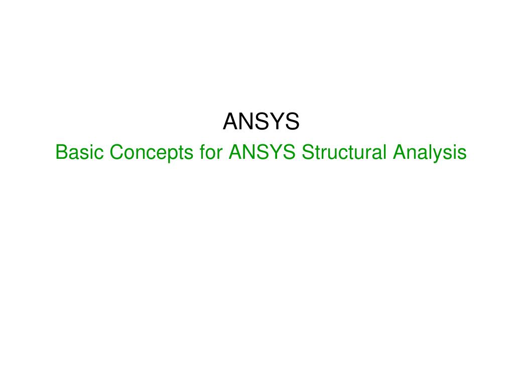 PPT - ANSYS Basic Concepts for ANSYS Structural Analysis PowerPoint ...