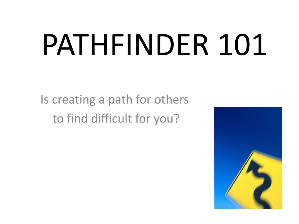 PPT - PATHFINDER 101 PowerPoint Presentation, free download - ID:2116288