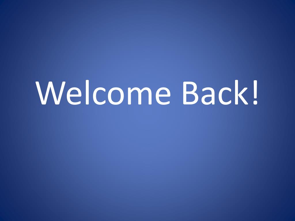 PPT - Welcome Back! PowerPoint Presentation, free download - ID:2116707