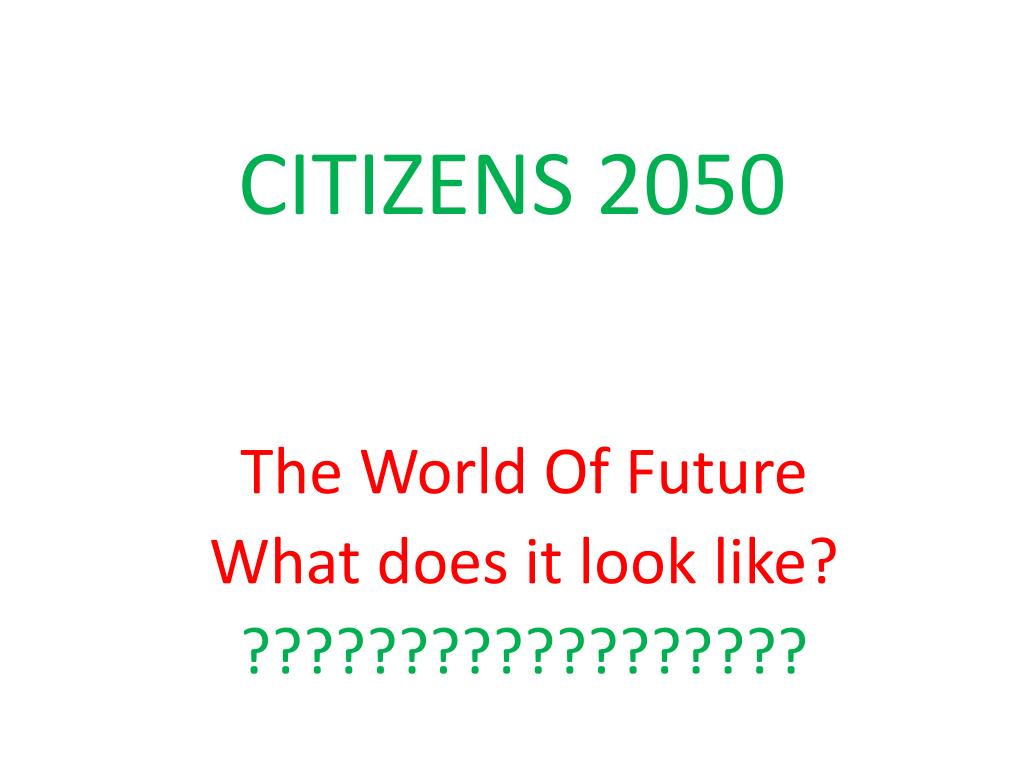 PPT - CITIZENS 2050 PowerPoint Presentation, free download - ID:2118258