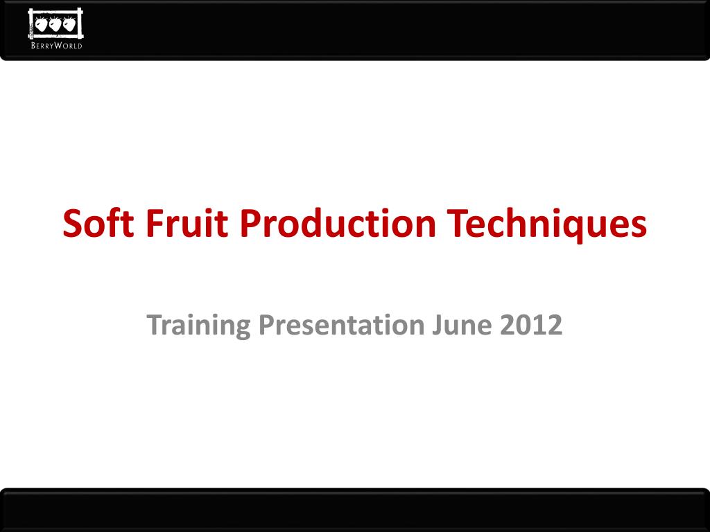 PPT - Soft Fruit Production Techniques PowerPoint Presentation, free ...
