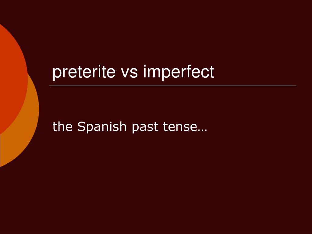 PPT - preterite vs imperfect PowerPoint Presentation, free download ...