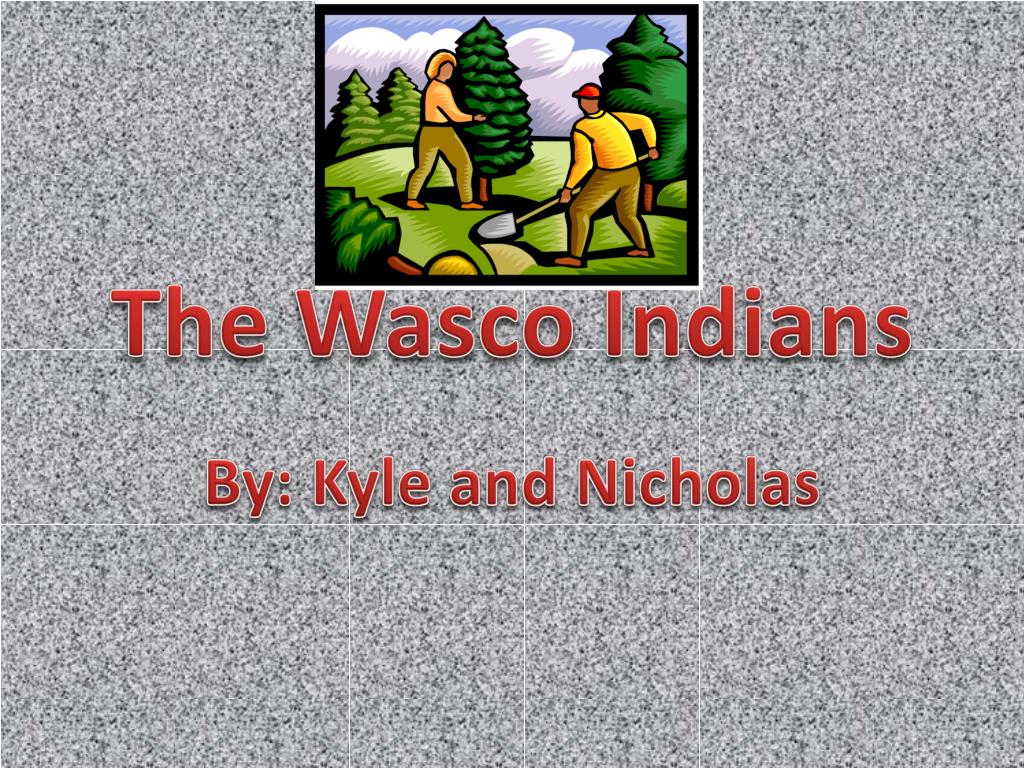 PPT - The Wasco Indians PowerPoint Presentation, free download - ID:2121577