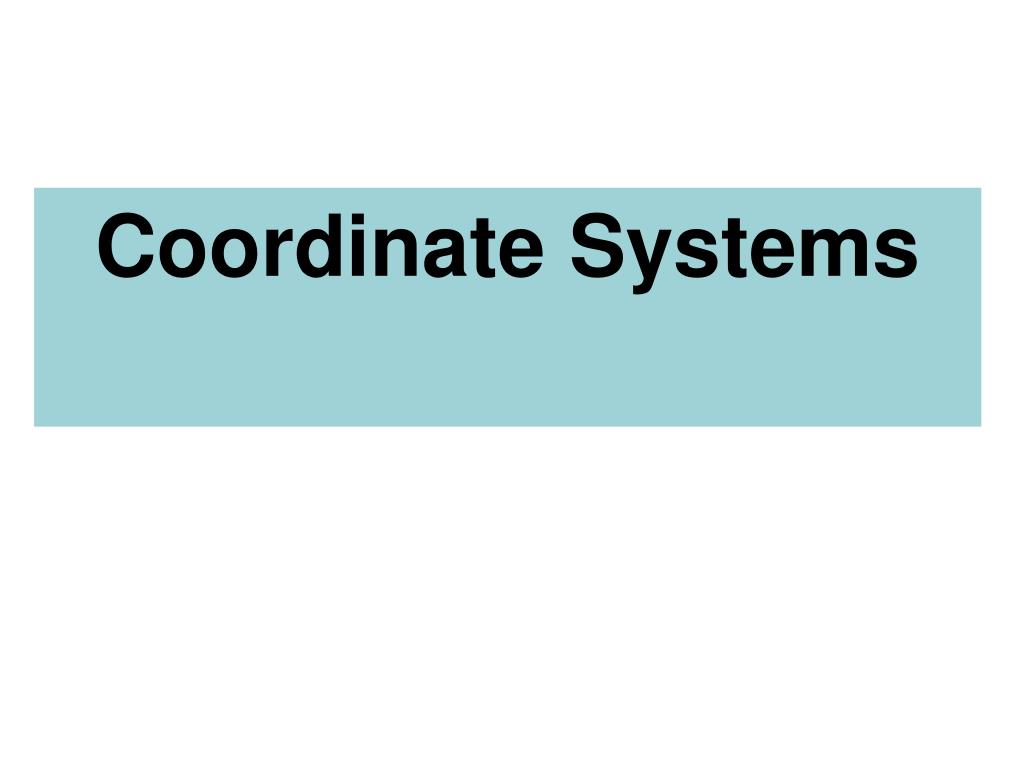 PPT - Coordinate Systems PowerPoint Presentation, free download - ID ...