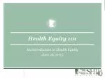 PPT - Health Equity 101: addressing root causes of health disparities ...