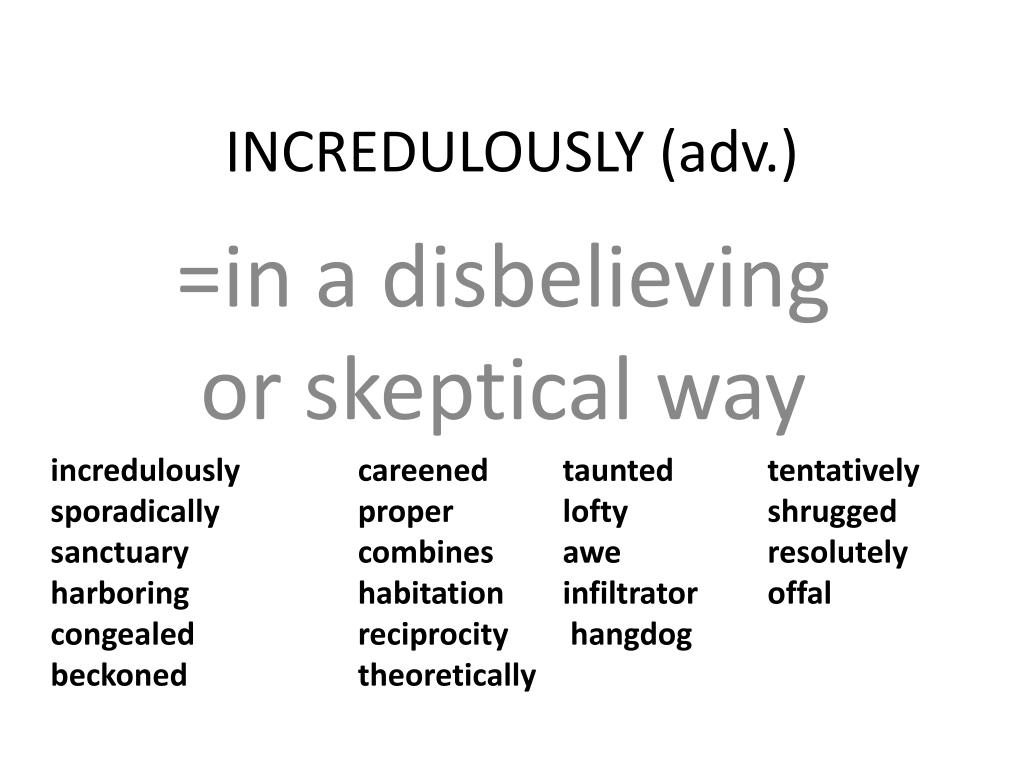 PPT - INCREDULOUSLY (adv.) PowerPoint Presentation, free download - ID ...