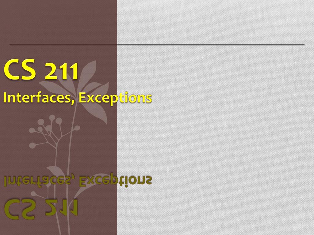 PPT - CS 211 Interfaces, Exceptions PowerPoint Presentation, free ...