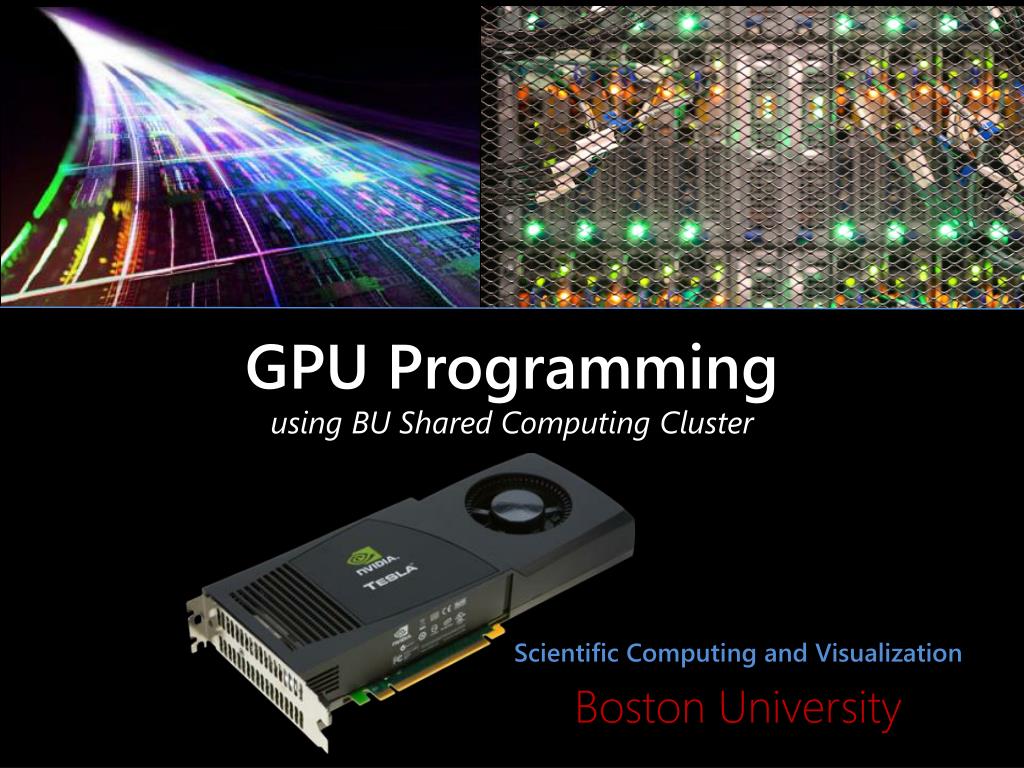 PPT - GPU Programming using BU Shared Computing Cluster PowerPoint Presentation - ID:2129498
