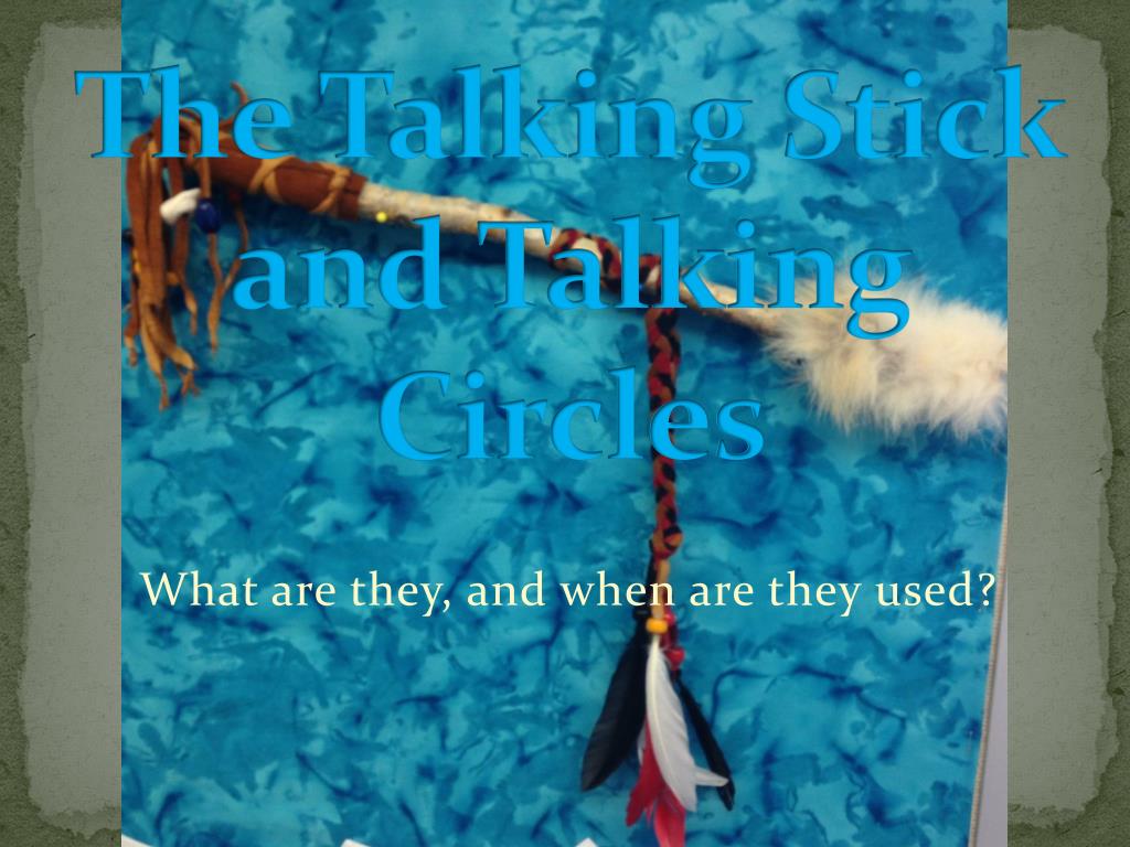 PPT - The Talking Stick and Talking Circles PowerPoint Presentation ...