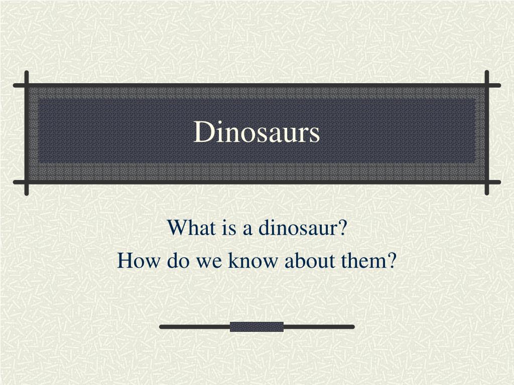 PPT - Dinosaurs PowerPoint Presentation, free download - ID:2132921