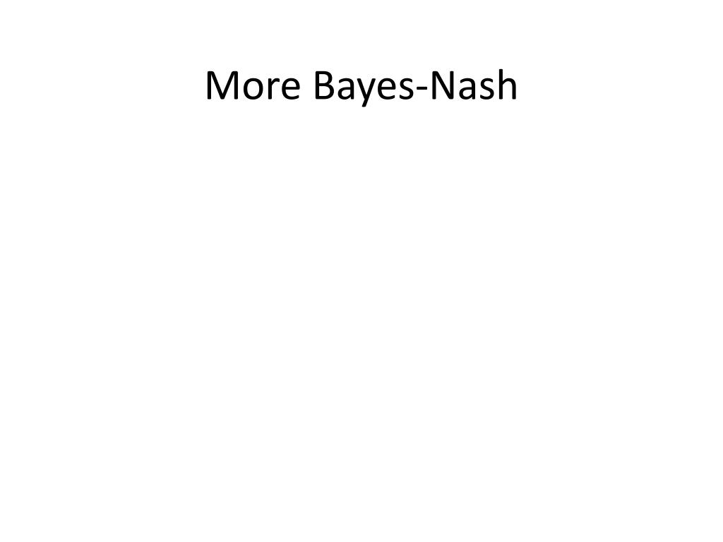 PPT - More Bayes-Nash PowerPoint Presentation, free download - ID:2133074