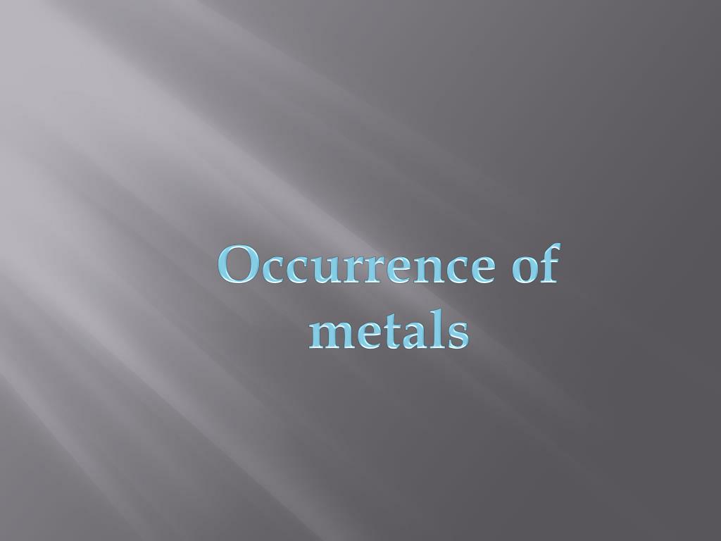 PPT - Occurrence of metals PowerPoint Presentation, free download - ID ...