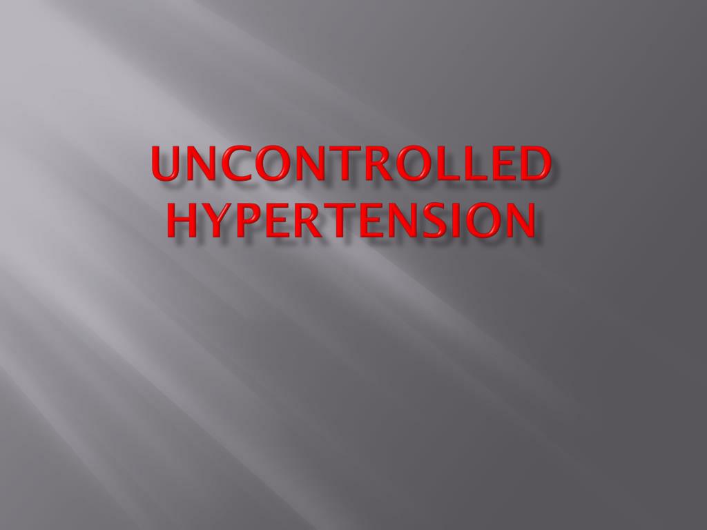 PPT - Uncontrolled hypertension PowerPoint Presentation, free download ...