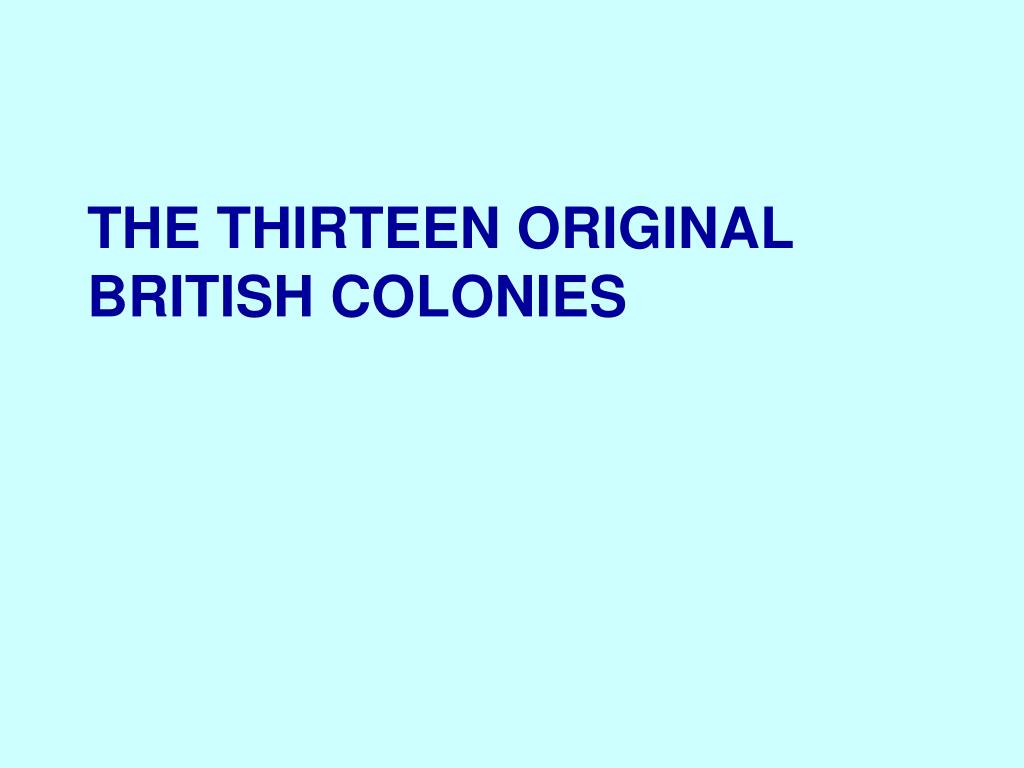 PPT - The Thirteen original British colonies PowerPoint Presentation ...