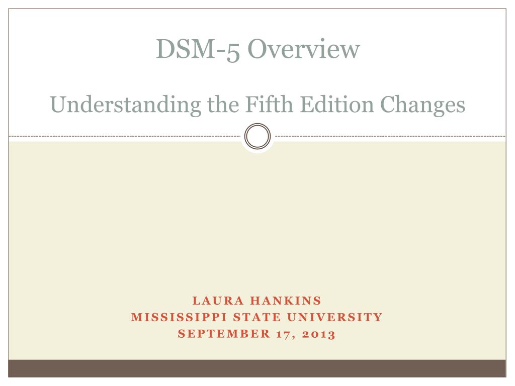 PPT - DSM-5 Overview Understanding the Fifth Edition Changes PowerPoint ...
