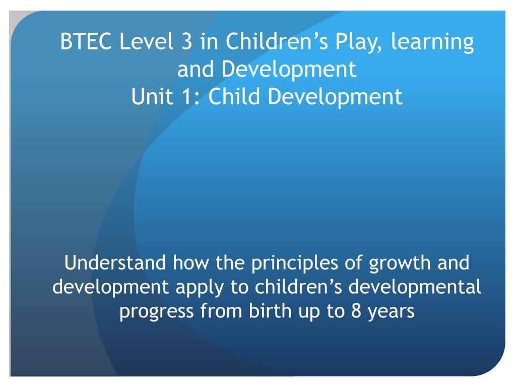 PPT - BTEC Level 3 in Children’s Play, learning and Development Unit 1 ...