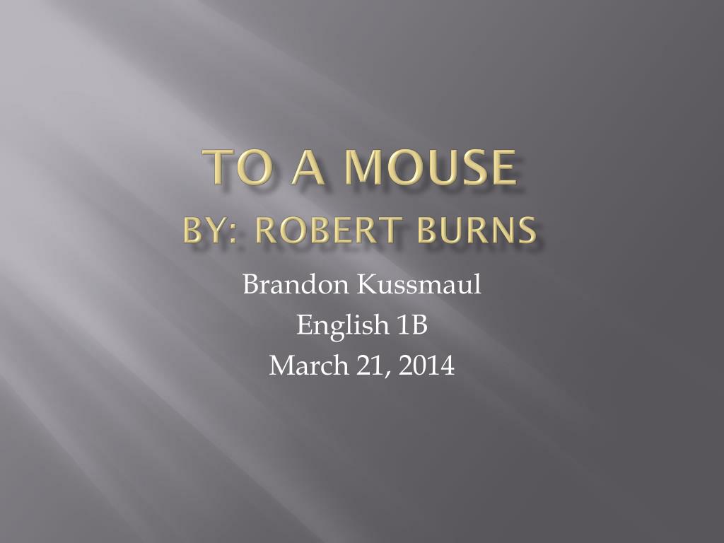 PPT - To a Mouse by: Robert Burns PowerPoint Presentation, free ...