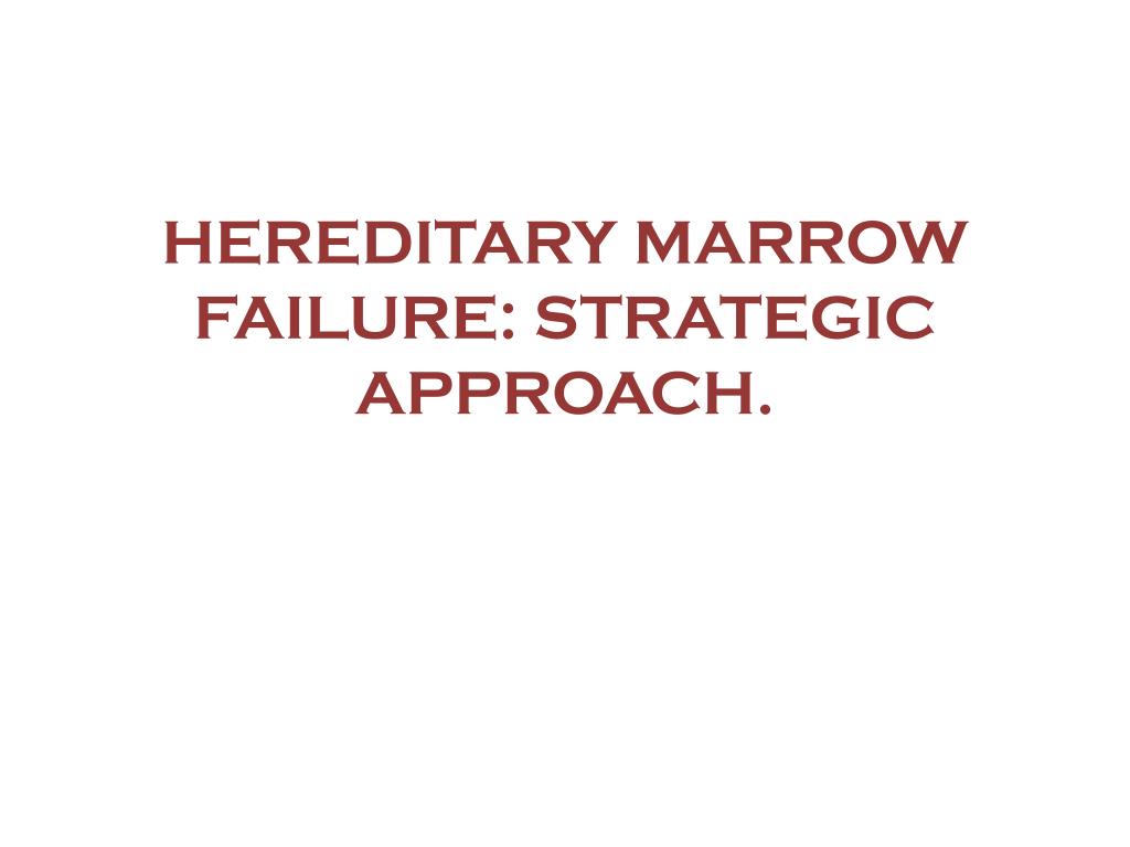 PPT - HEREDITARY MARROW FAILURE: STRATEGIC APPROACH. PowerPoint ...