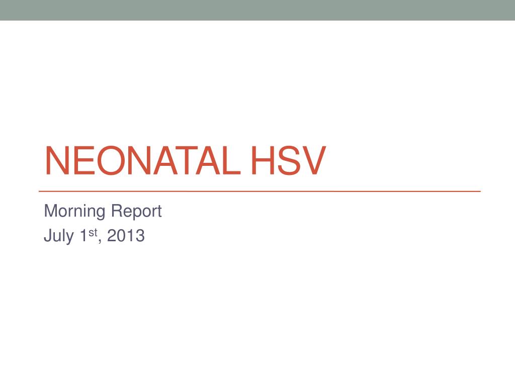 PPT - Neonatal HSV PowerPoint Presentation, free download - ID:2136660
