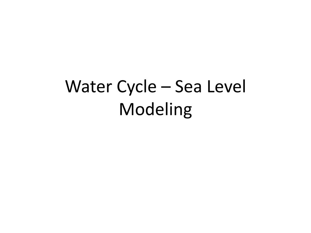 PPT - Water Cycle – Sea Level Modeling PowerPoint Presentation, free ...
