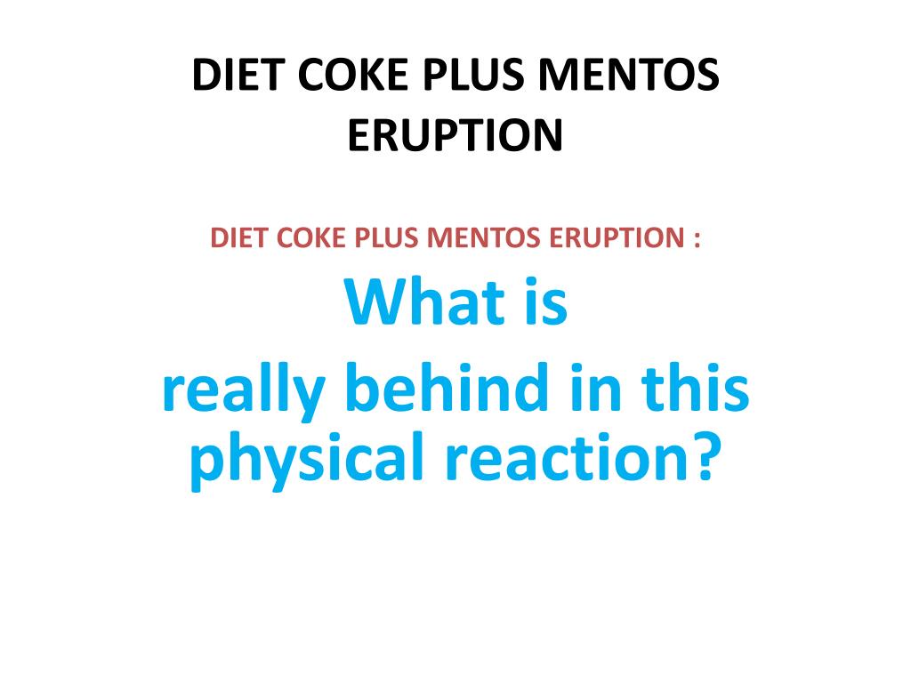 PPT - DIET COKE PLUS MENTOS ERUPTION PowerPoint Presentation, free ...