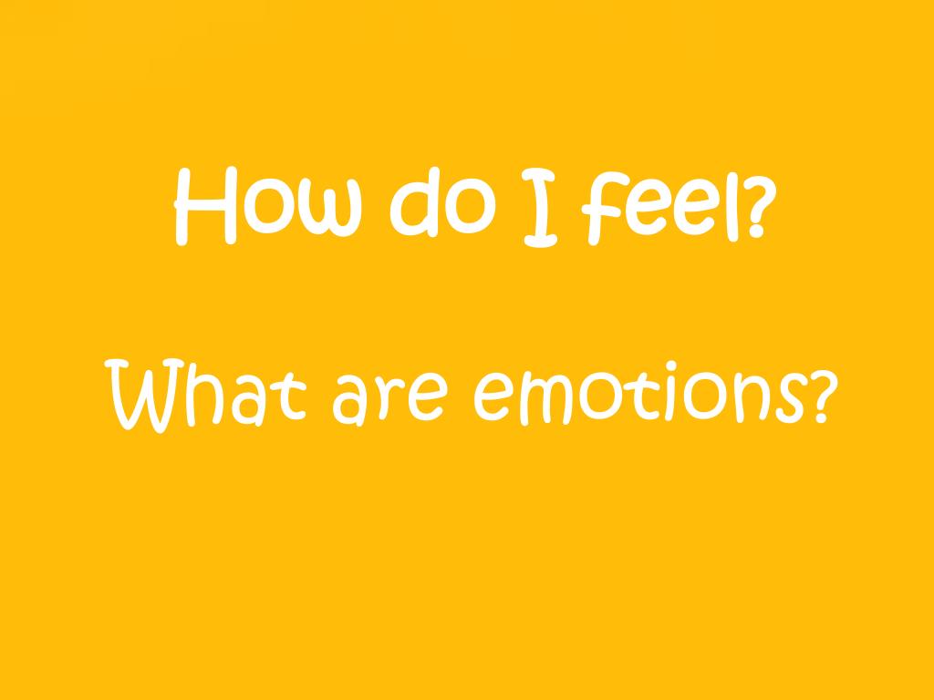 PPT - How do I feel? What are emotions? PowerPoint Presentation, free ...