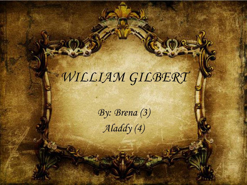 PPT - WILLIAM GILBERT PowerPoint Presentation, free download - ID:2145535