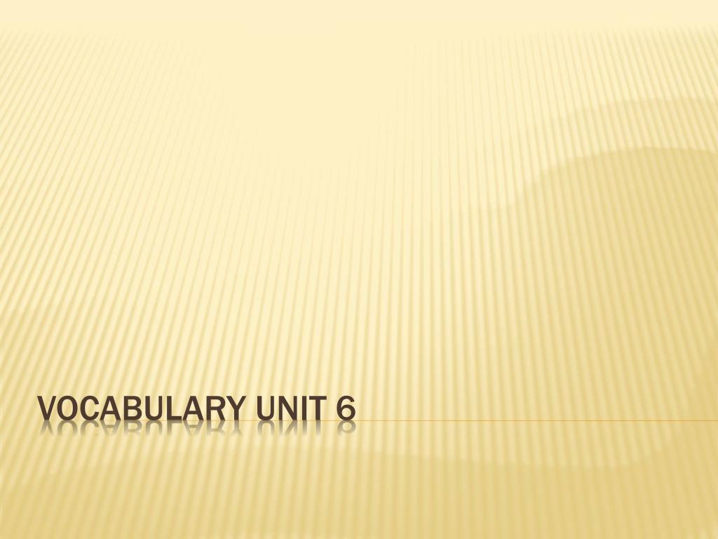 PPT - Vocabulary Unit 6 PowerPoint Presentation, free download - ID:2146616