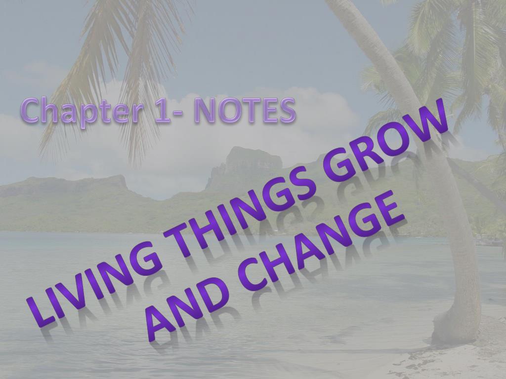 PPT - Living things Grow and change PowerPoint Presentation, free ...