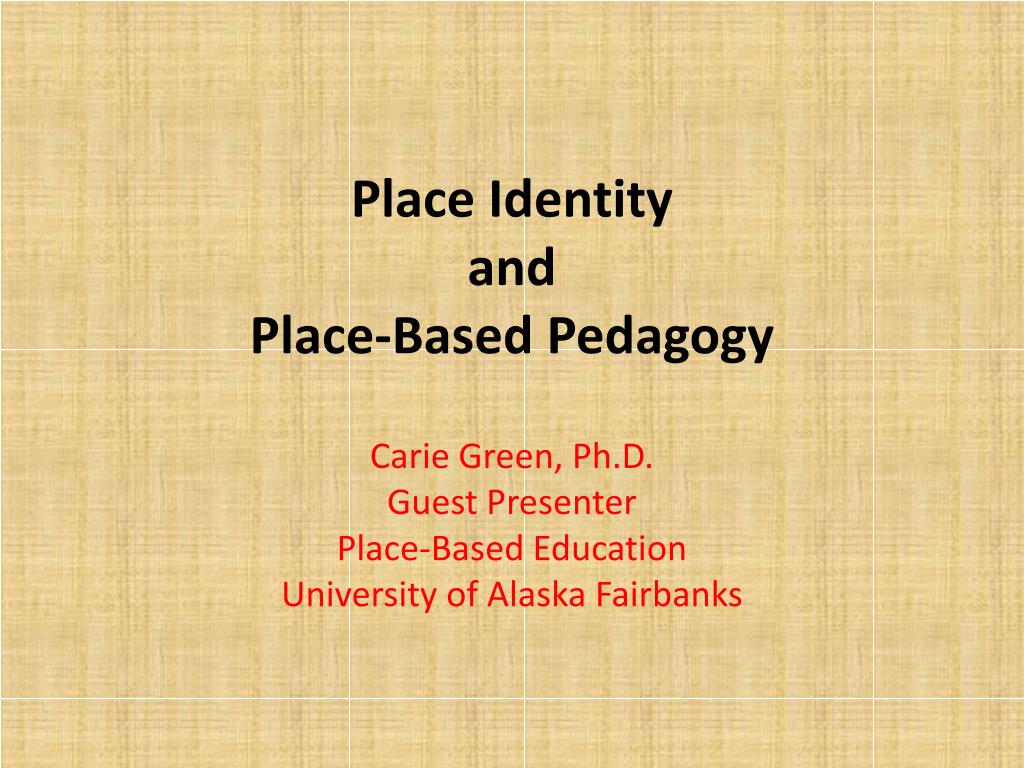 PPT - Place Identity and Place-Based Pedagogy PowerPoint Presentation ...