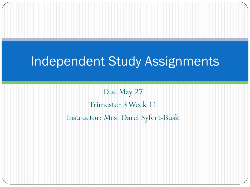 PPT - Trimester 3 Week 11 Independent Study Assignments Overview ...