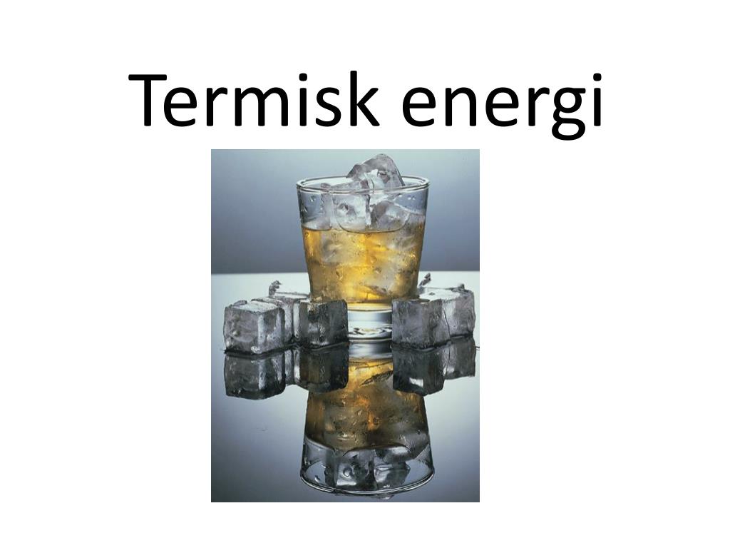 PPT - Termisk energi PowerPoint Presentation, free download - ID:2150112