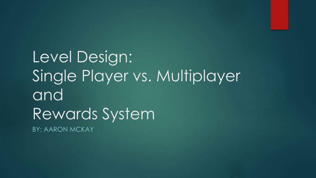 PPT - Level Design: Single Player vs. Multiplayer and Rewards System ...
