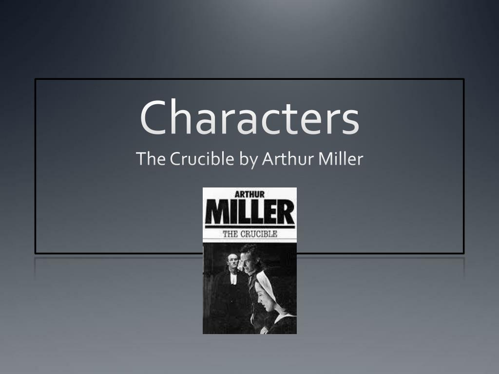 PPT - Complex Characters of "The Crucible" by Arthur Miller PowerPoint ...