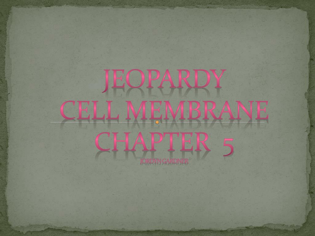 PPT - Jeopardy Cell Membrane Chapter 5 Jordyn Gardner PowerPoint ...