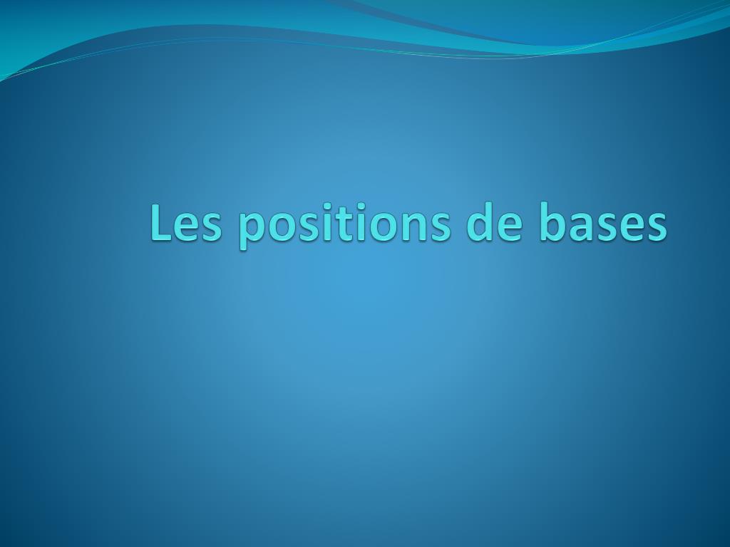 PPT - Les positions de bases PowerPoint Presentation, free download ...