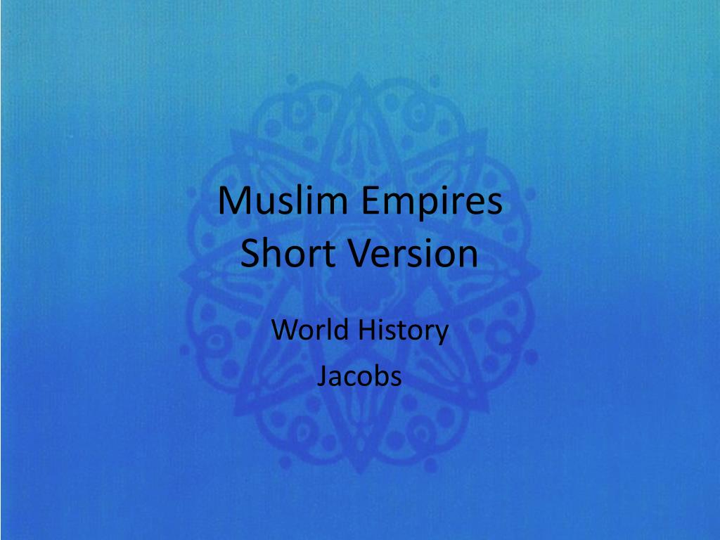 PPT - Muslim Empires Short Version PowerPoint Presentation, free ...