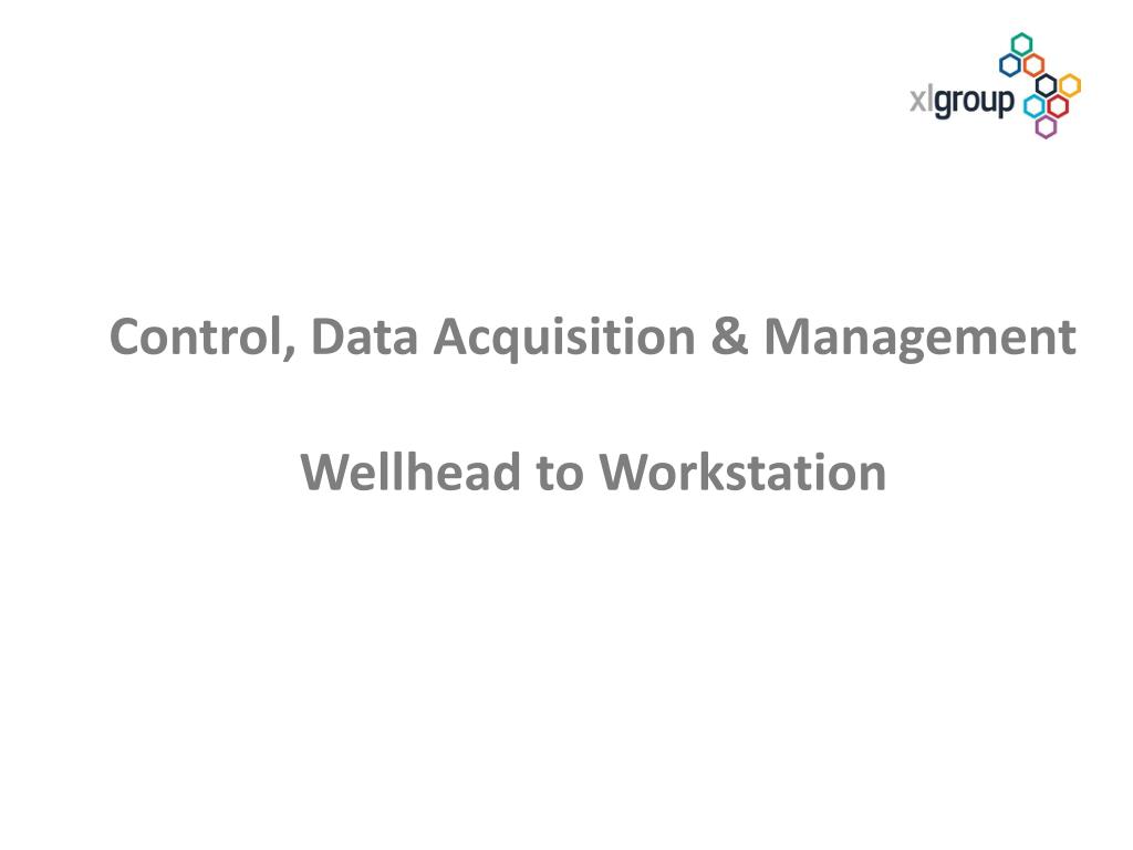 PPT - Control, Data Acquisition & Management Wellhead to Workstation ...