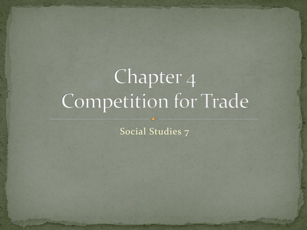 PPT - Chapter 4 Competition for Trade PowerPoint Presentation, free ...