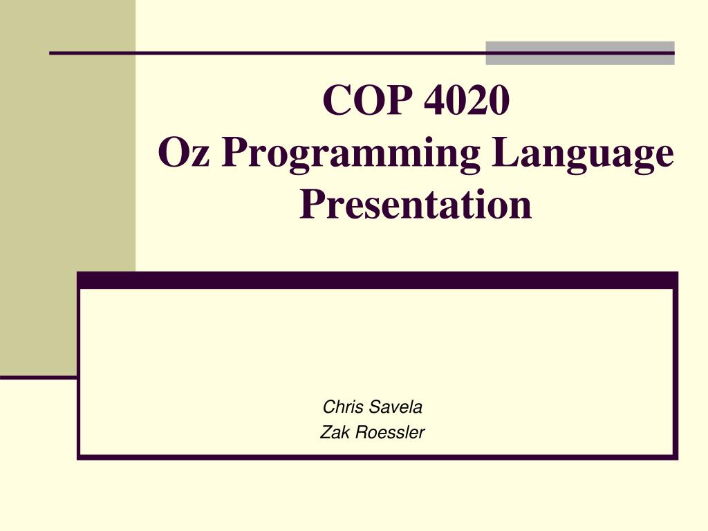PPT - COP 4020 Oz Programming Language Presentation PowerPoint Presentation - ID:2155673