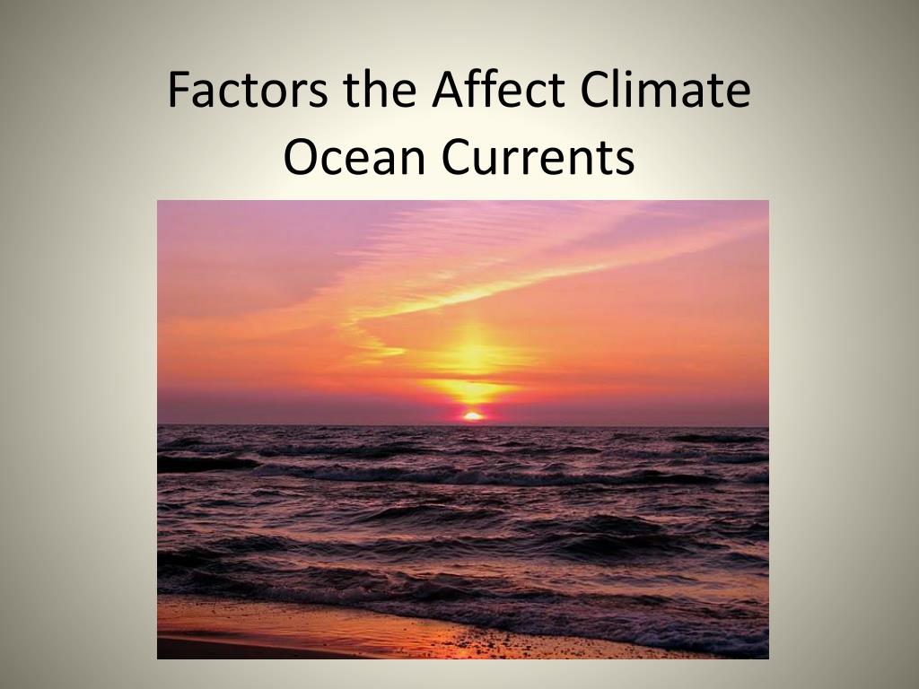 PPT - Factors the Affect Climate Ocean Currents PowerPoint Presentation ...
