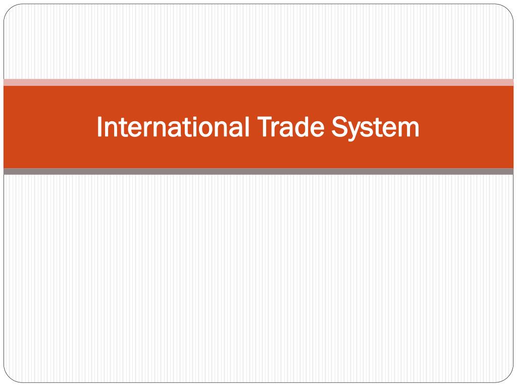 PPT - International Trade System PowerPoint Presentation, free download ...