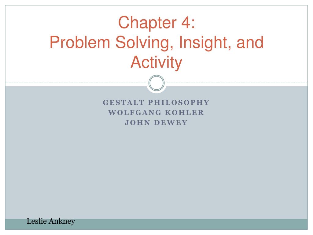 PPT - Chapter 4: Problem Solving, Insight, and Activity PowerPoint ...