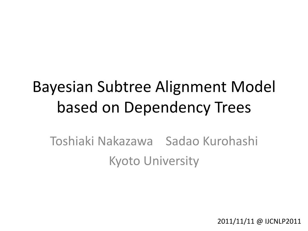 PPT - Bayesian Subtree Alignment Model based on Dependency Trees PowerPoint Presentation - ID ...
